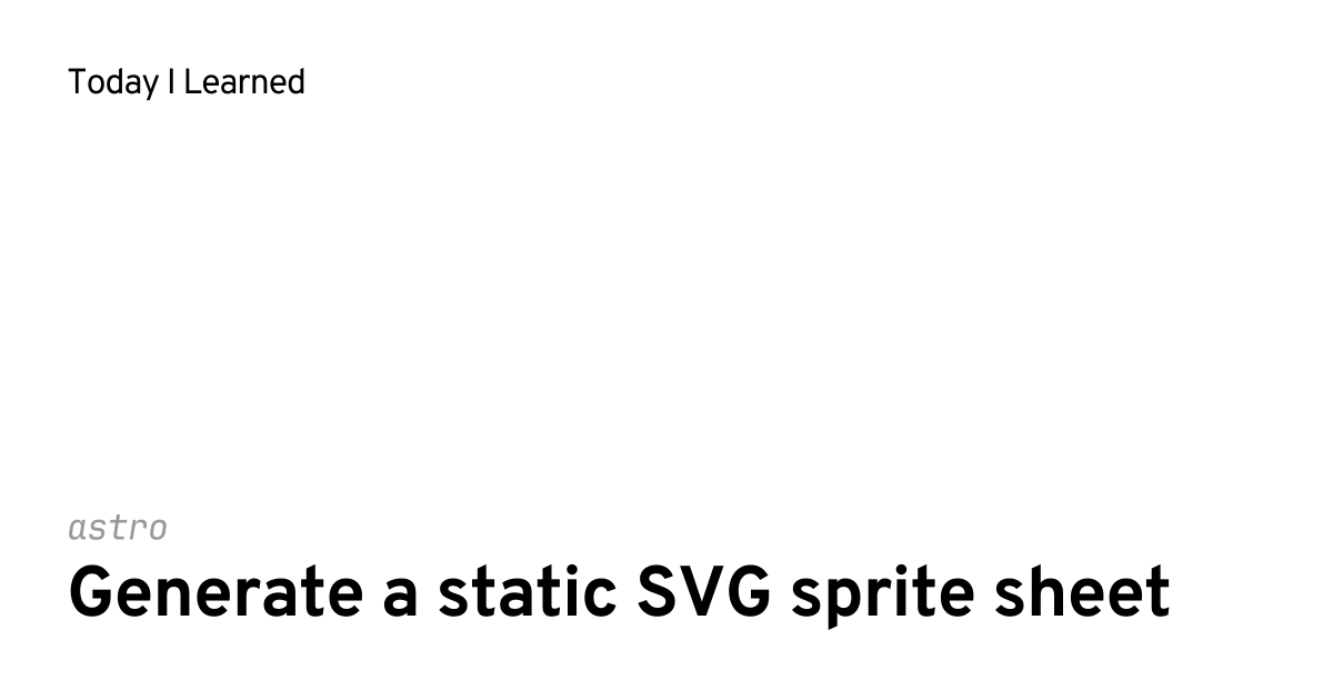 Astro Generate A Static Svg Sprite Sheet Today I Learned