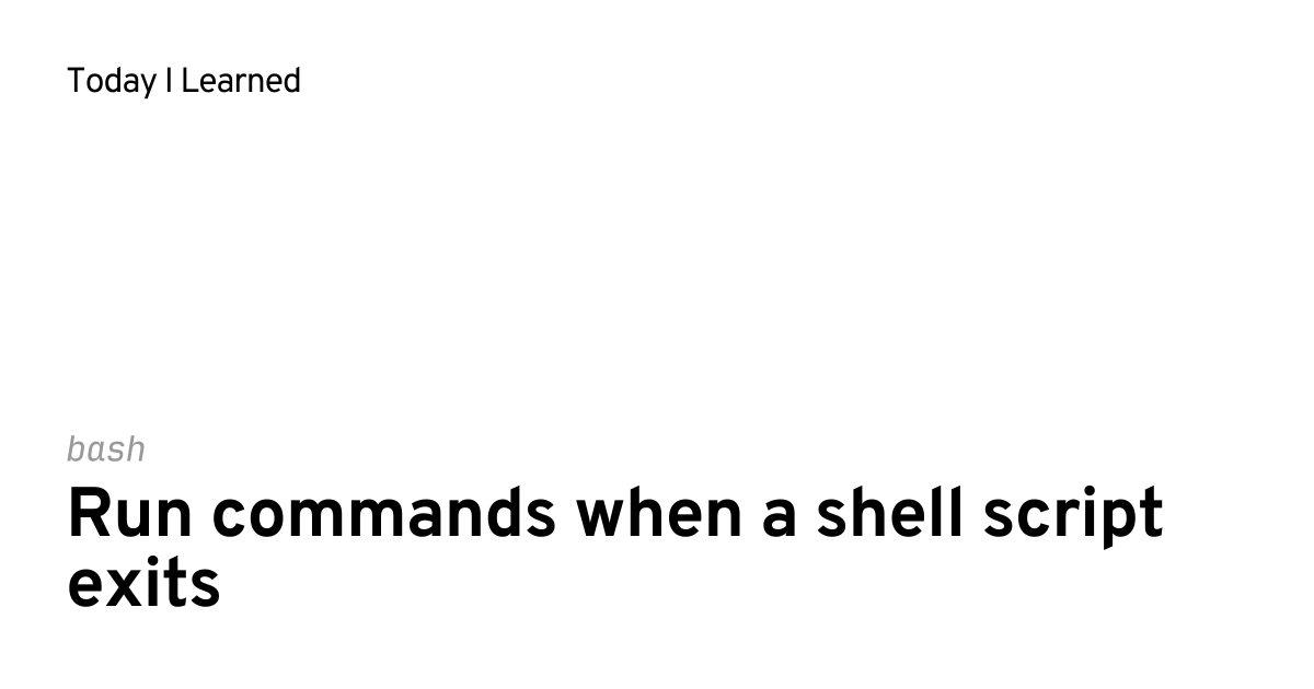 Bash Run Commands When A Shell Script Exits Today I Learned 3338