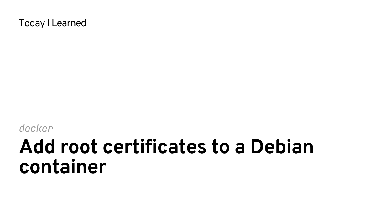 Docker Add Root Certificates To A Debian Container Today I Learned