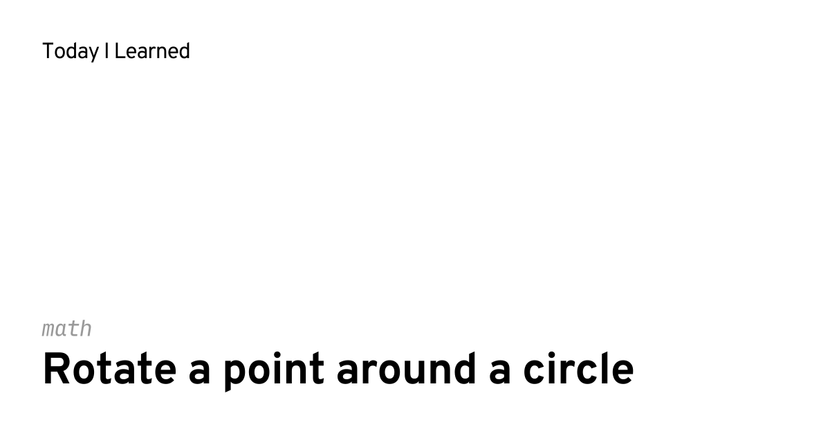 [math] Rotate a point around a circle | Today I Learned