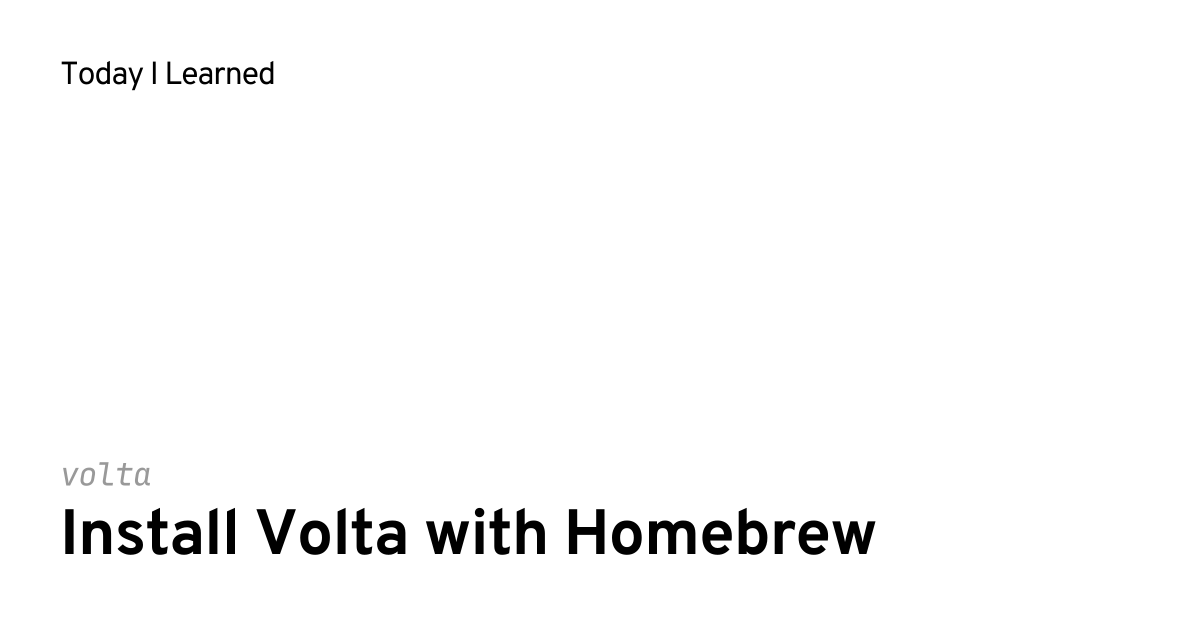 [volta] Install Volta with Homebrew | Today I Learned